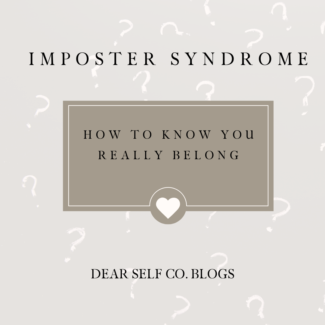 Imposter Syndrome: How to Know You Really Belong– Dear Self Co.